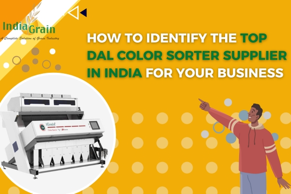 How to Identify the Top Dal Color Sorter Supplier in India for Your ...